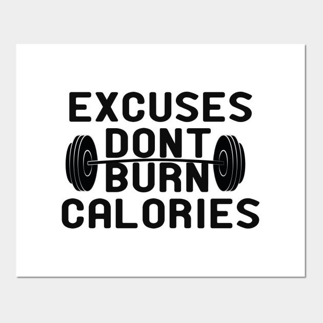 Excuses Dont Burn Calories Fitness Sport Fitness Gym Posters And